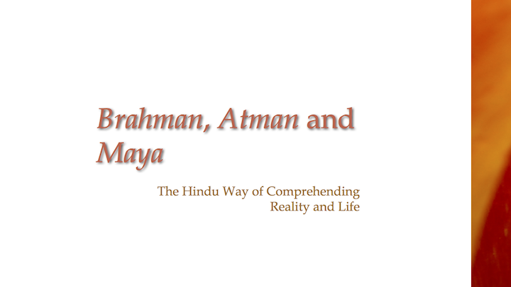 Brahman, Atman and Maya Lecture Slides